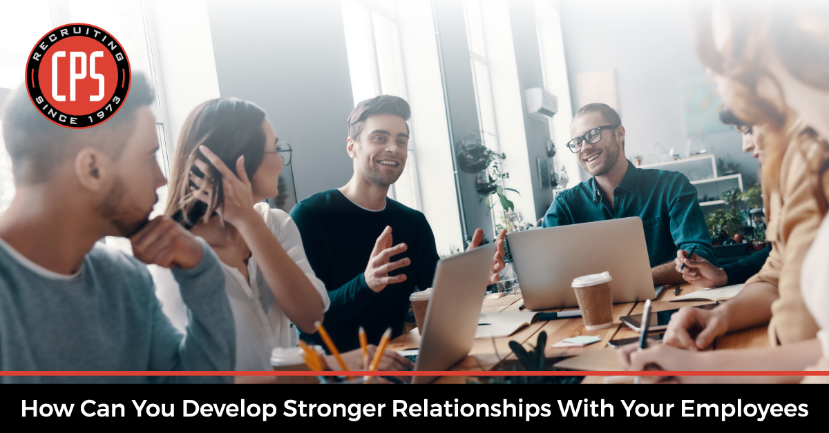 How Can You Develop Stronger Relationships With Your Employees
