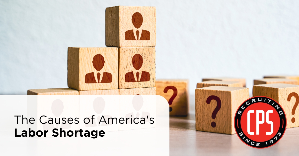 The Causes of America's Labor Shortage - CPS, Inc.