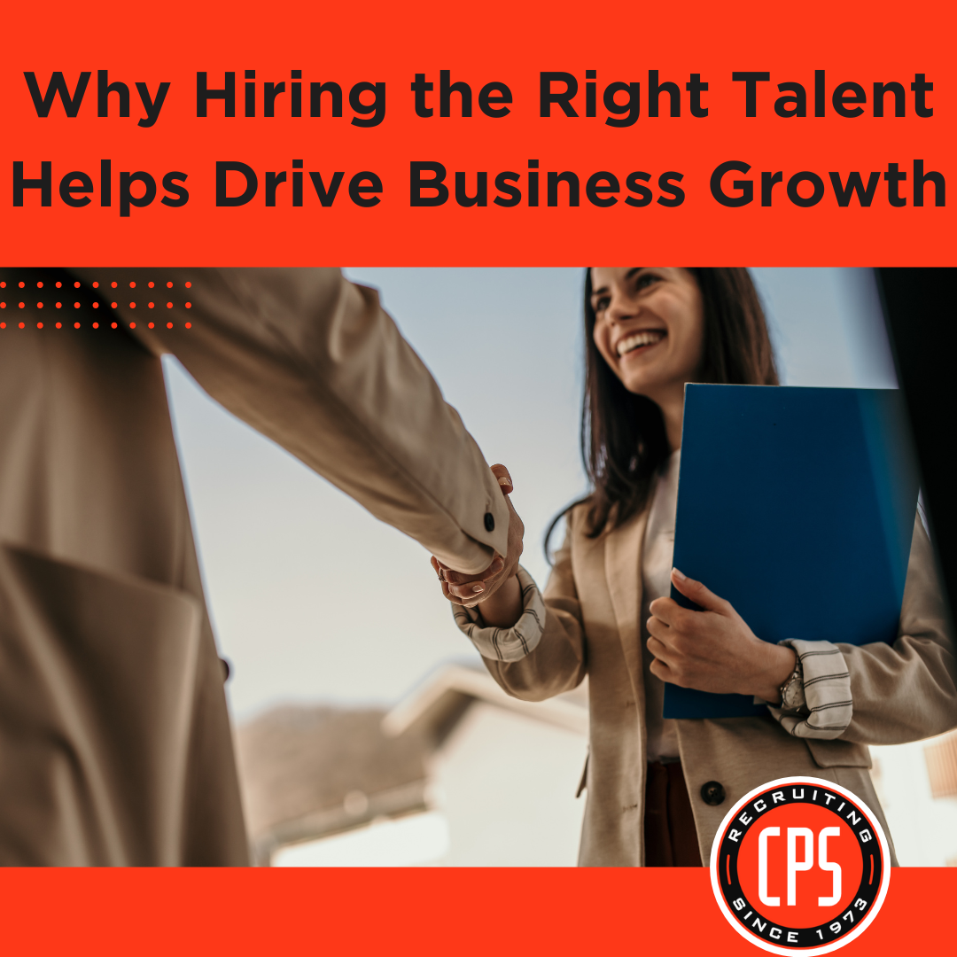 Why Hiring the Right Talent Helps Drive Business Growth - CPS, Inc.